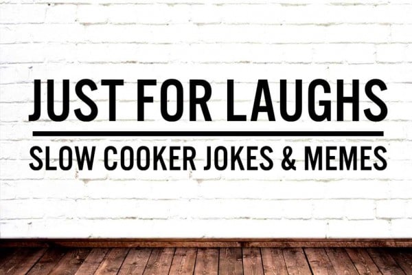 Just For Laughs - Slow Cooker Jokes & Memes | Slow Cooker CentralSlow ...
